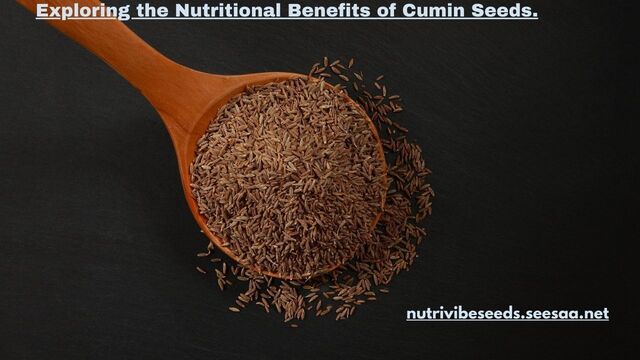 Exploring the Nutritional Benefits of Cumin Seeds.: Nutrivibe Seeds